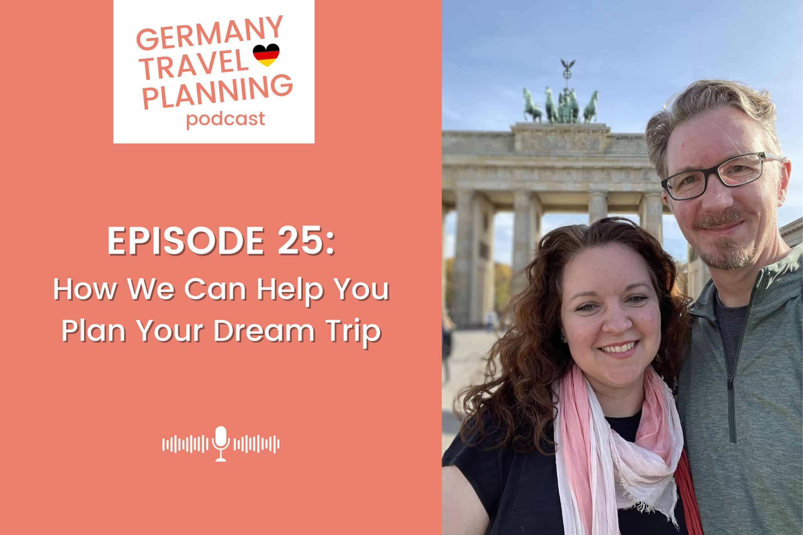 Episode 25: How We Can Help You Plan Your Dream Trip - My Germany Vacation